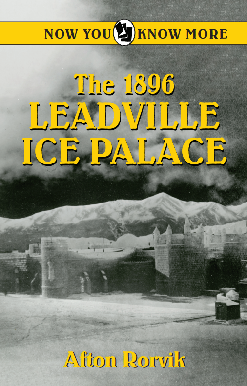 The 1896 Leadville Ice Palace by Afton Rorvik | Filter Press, LLC